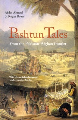 Pashtun Tales from Pakistan -: Afghanistan Frontier: Aisha Ahmad ...