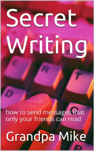 Secret Writing: how to send messages that only your friends can read ...