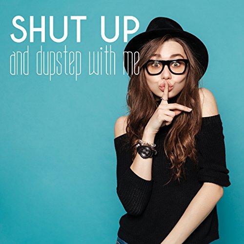 Play Shut up and Dupstep with Me by VARIOUS ARTISTS on Amazon Music