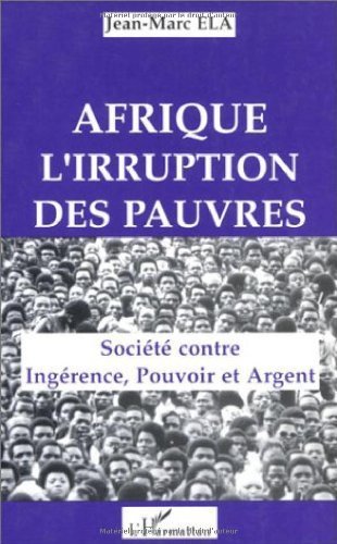 Afrique, l'irruption des pauvres: Societe contre ingerence, pouvoir et ...