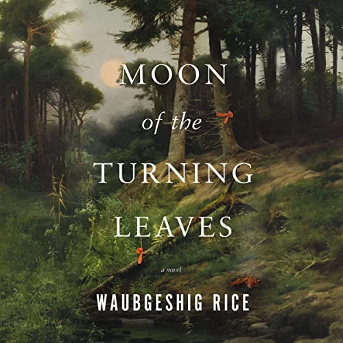 Moon of the Turning Leaves (Audible Audio Edition): Waubgeshig Rice ...