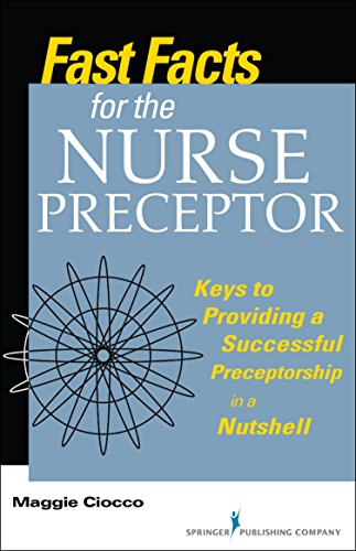 Fast Facts for the Nurse Preceptor: Keys to Providing a Successful ...