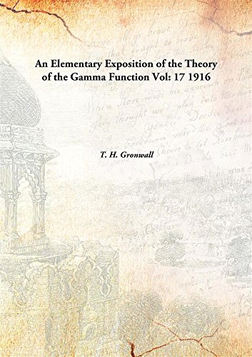 An Elementary Exposition of the Theory of the Gamma Function Volume 17 ...