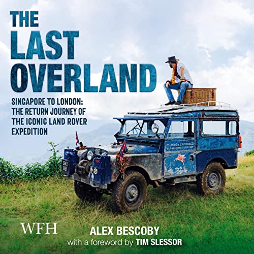 The Last Overland: Singapore to London: The Return Journey of an Iconic ...