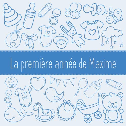 La première année de Maxime: Album bébé à remplir pour la première année de vie - Album ...