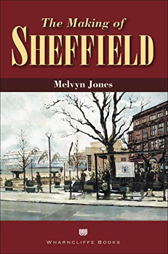 Amazon.com: The Making of Sheffield eBook : Jones, Melvyn: Kindle Store