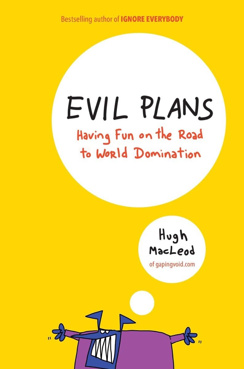 Evil Plans: Having Fun on the Road to World Domination: MacLeod, Hugh ...