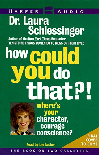 How Could You Do That?! : Schlessinger, Dr. Laura, Schlessinger, Dr ...