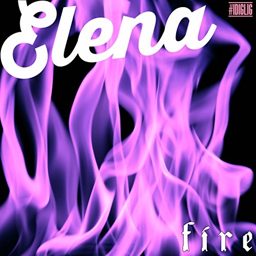 Fire by Elena on Amazon Music - Amazon.com