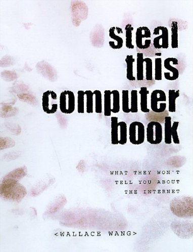 Steal This Computer Book: What They Won't Tell You About the Internet ...