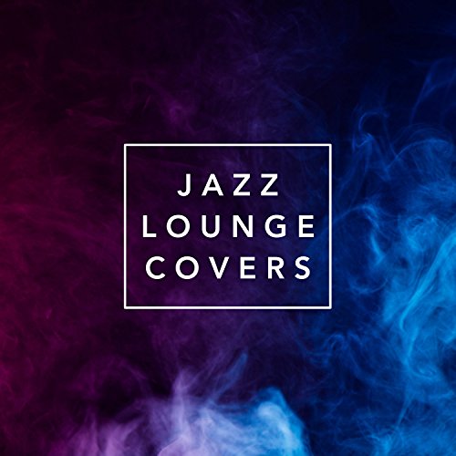 Play Jazz Lounge Covers by VARIOUS ARTISTS on Amazon Music