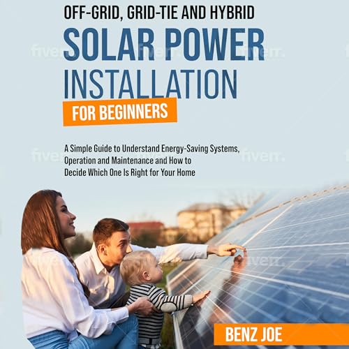 Off-Grid, Grid-Tie, and Hybrid Solar Power Installation for Beginners: A Simple Guide to ...