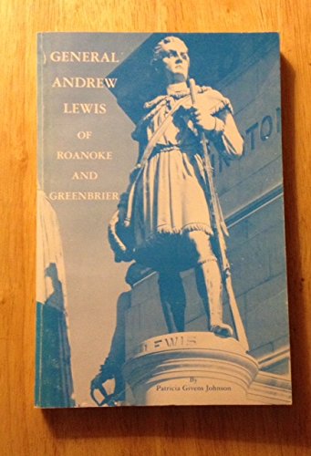 General Andrew Lewis of Roanoke and Greenbrier : Johnson, Patricia G ...