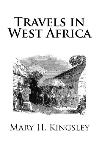 Travels in West Africa: Kingsley, Mary H.: 9781482654509: Amazon.com: Books