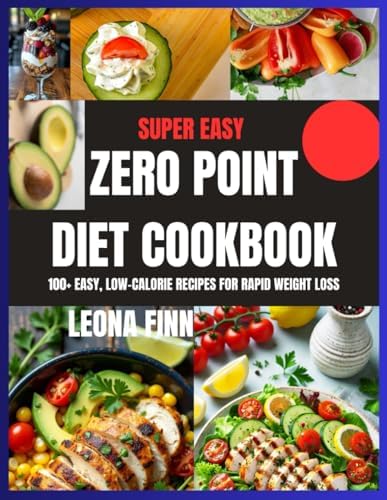 Super Easy Zero Point Diet Cookbook: 100+ Easy, Low-Calorie Recipes for ...