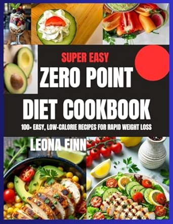 Super Easy Zero Point Diet Cookbook: 100+ Easy, Low-Calorie Recipes for ...
