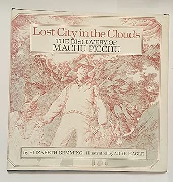 Lost City in the Clouds: The Discovery of MacHu Picchu: Elizabeth ...