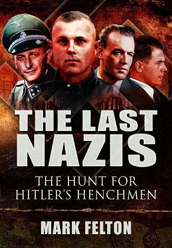 The Last Nazis: The Hunt for Hitler's Henchmen: Amazon.co.uk: Mark ...