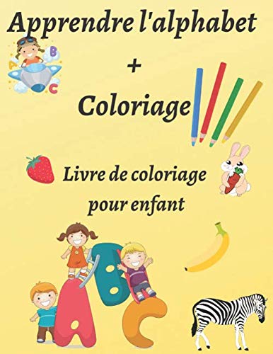 Apprendre l'alphabet + Coloriage: livre de coloriage pour enfant ...