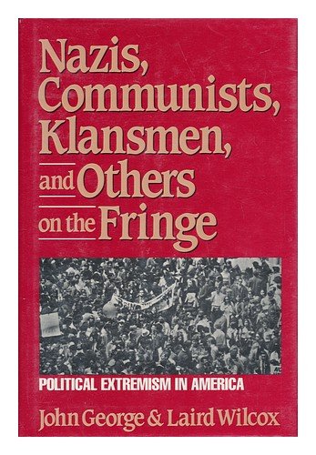 Nazis, Communists, Klansmen, and Others on the Fringe: Political ...