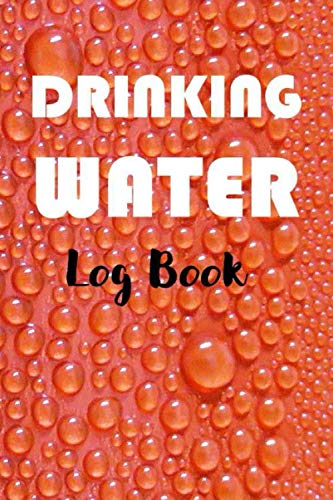 DRINKING WATER LOG BOOK: FOR WATER THERAPY FOR WEIGHT LOSS TRACKING OR ...