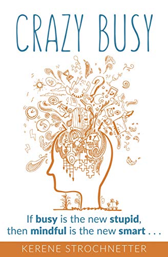 Amazon.com: Crazy Busy: If busy is the new stupid, then mindful is the ...