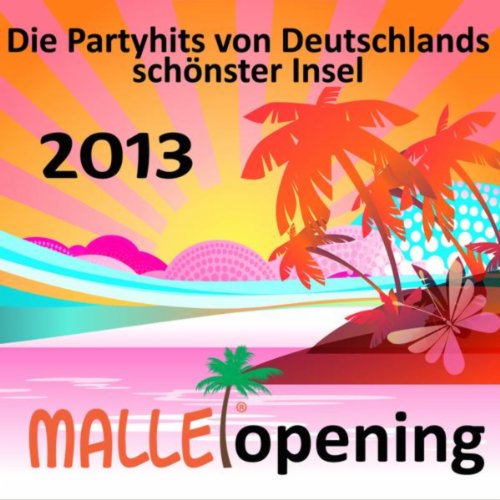 Play Malle Opening 2013 (Die Partyhits von Deutschlands schönster Insel ...
