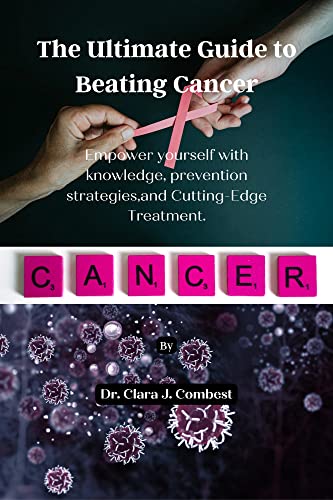 “The Ultimate Guide to Beating Cancer: Empower Yourself with Knowledge ...