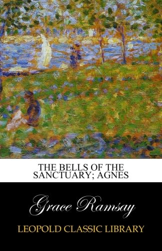 The Bells of the sanctuary; Agnes: Ramsay, Grace: Amazon.com: Books