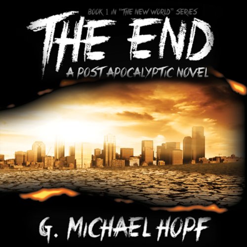 The End: A Post Apocalyptic Novel (Audio Download): G. Michael Hopf ...