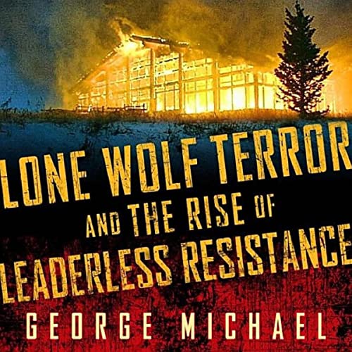 Lone Wolf Terror and the Rise of Leaderless Resistance (Audio Download ...