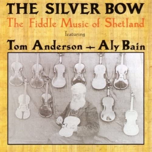 Aly Bain, Tom Anderson - The Silver Bow: The Fiddle Music of Shetland ...