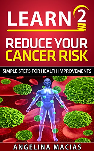Learn 2 Reduce Your Cancer Risk: Simple Steps For Health Improvements ...