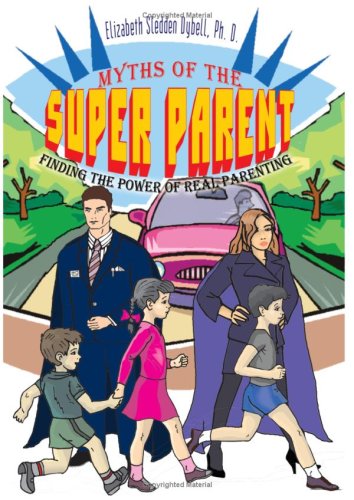 Buy Myths of the Super Parent: Finding the Power of Real Parenting Book ...