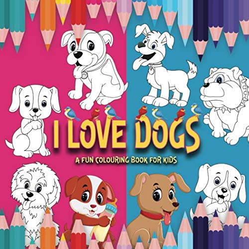 I Love Dogs: A Fun Colouring Book For Kids: A Dog Colouring Book For ...