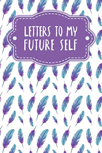 Letters to my future self: Notebook for self-reflection and personal ...