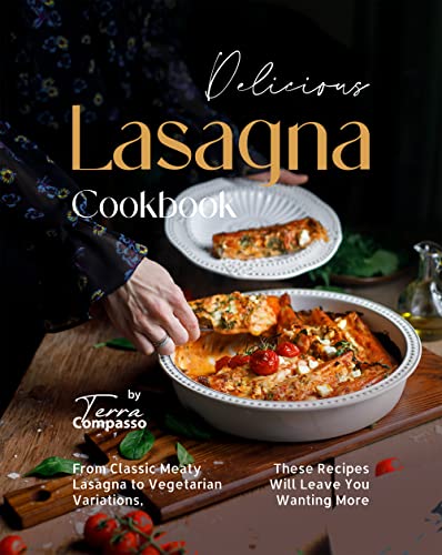 Amazon.com: Delicious Lasagna Cookbook: From Classic Meaty Lasagna to ...