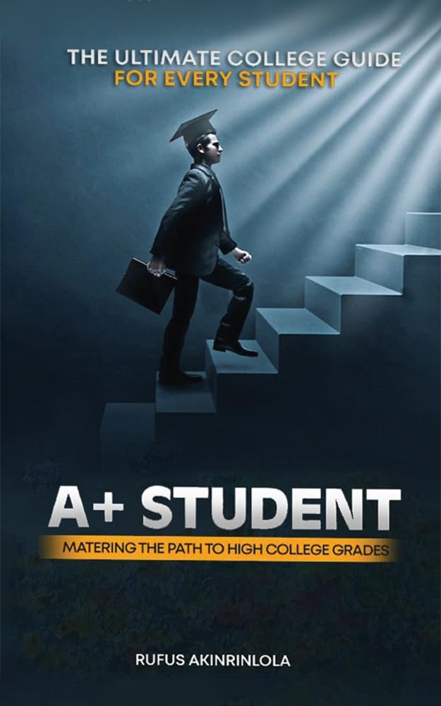 A+ Student: Mastering The Path To High College Grades eBook ...