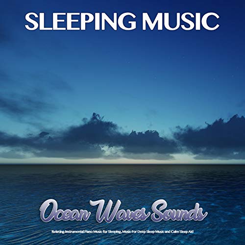 Sleeping Music: Ocean Waves Sounds, Relaxing Instrumental Piano Music ...