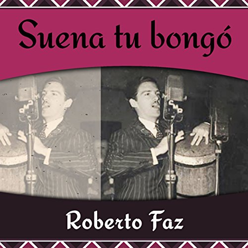 Play Suena tu bongó by Roberto Faz on Amazon Music