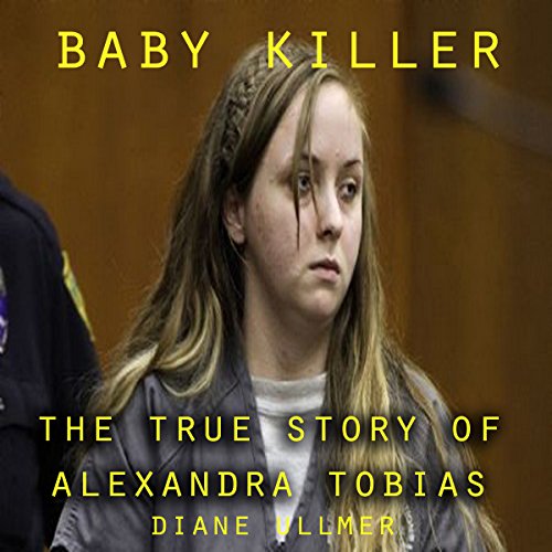 Amazon.com: Baby Killer : The True Story of Alexandra Tobias (Audible ...