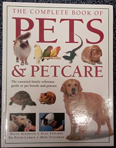 The Complete Book of Pets & Petcare: Alderton/Edwards/Larkin/Stockman ...