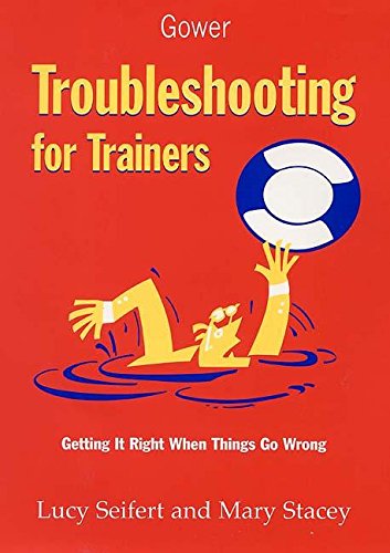 Troubleshooting for Trainers: Getting It Right When Things Go Wrong ...