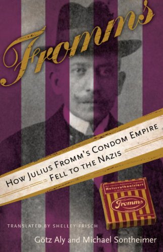 Fromms: How Julius Fromm's Condom Empire Fell to the Nazis eBook : Aly ...