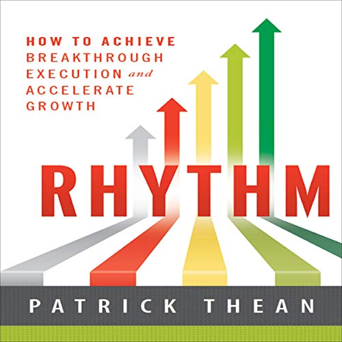 Rhythm: How to Achieve Breakthrough Execution and Accelerate Growth ...