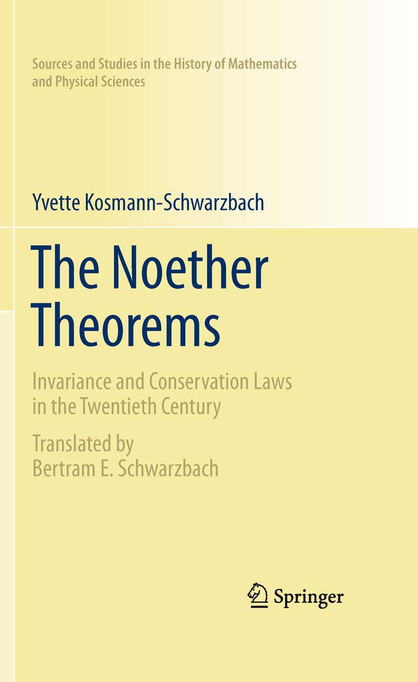 The Noether Theorems (Sources and Studies in the History of Mathematics ...