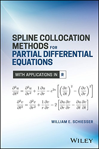 Spline Collocation Methods for Partial Differential Equations: With Applications in R 1 ...