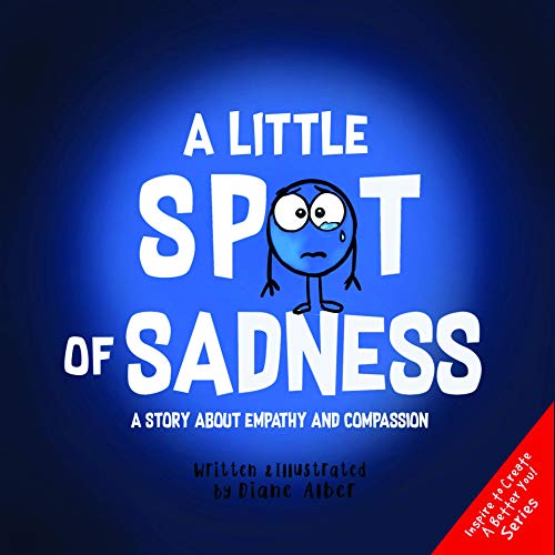 A Little SPOT of Sadness: A Story About Empathy And Compassion (Inspire ...