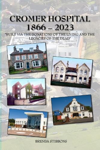 Cromer Hospital 1866–2023: Amazon.co.uk: Stibbons, Brenda ...