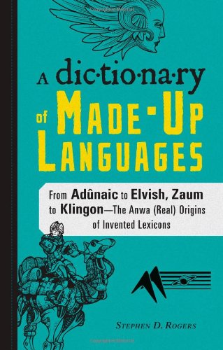 The Dictionary of Made-Up Languages: From Elvish to Klingon, The Anwa ...